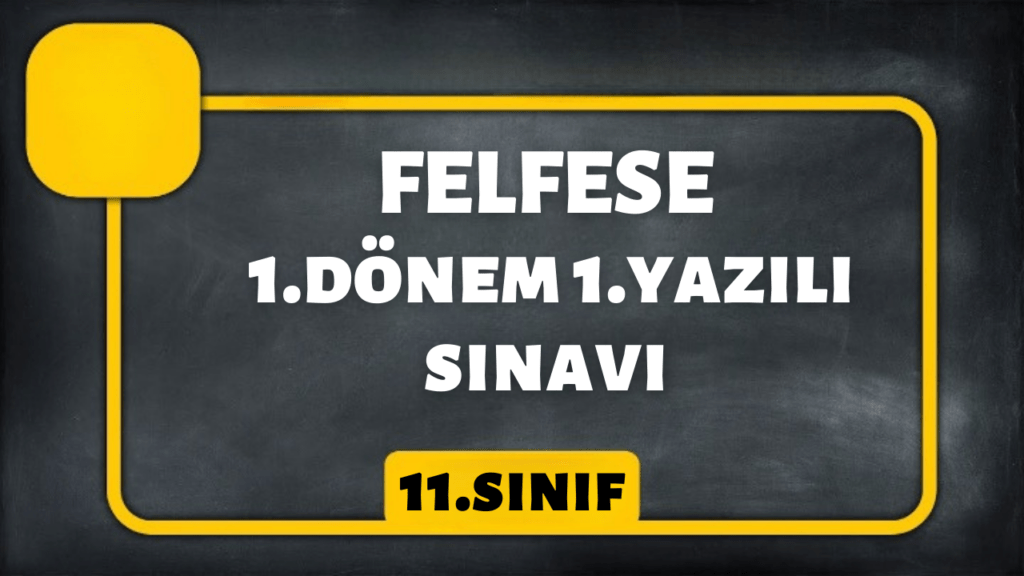 11.Sınıf Felsefe 1.Dönem 1.Yazılı Sınavı - FELSEFE ATÖLYESİ