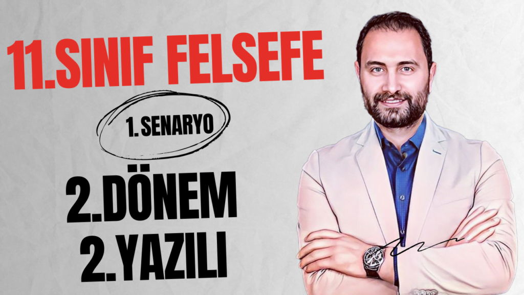 11.SINIF FELSEFE 2.DÖNEM 2.YAZILI SINAVI 💯 1.SENARYO 💯 - FELSEFE ATÖLYESİ